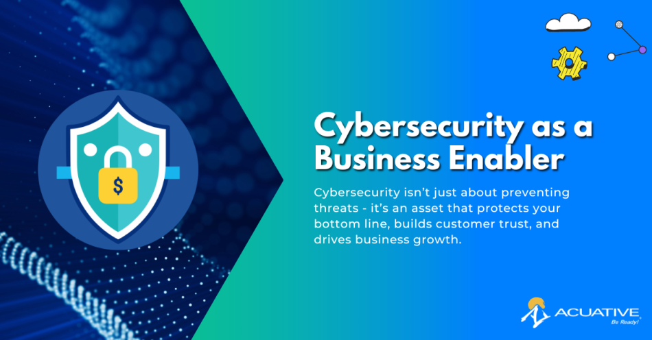 Cybersecurity as a Business Enabler: Turning Risk Management into ROI | Acuative